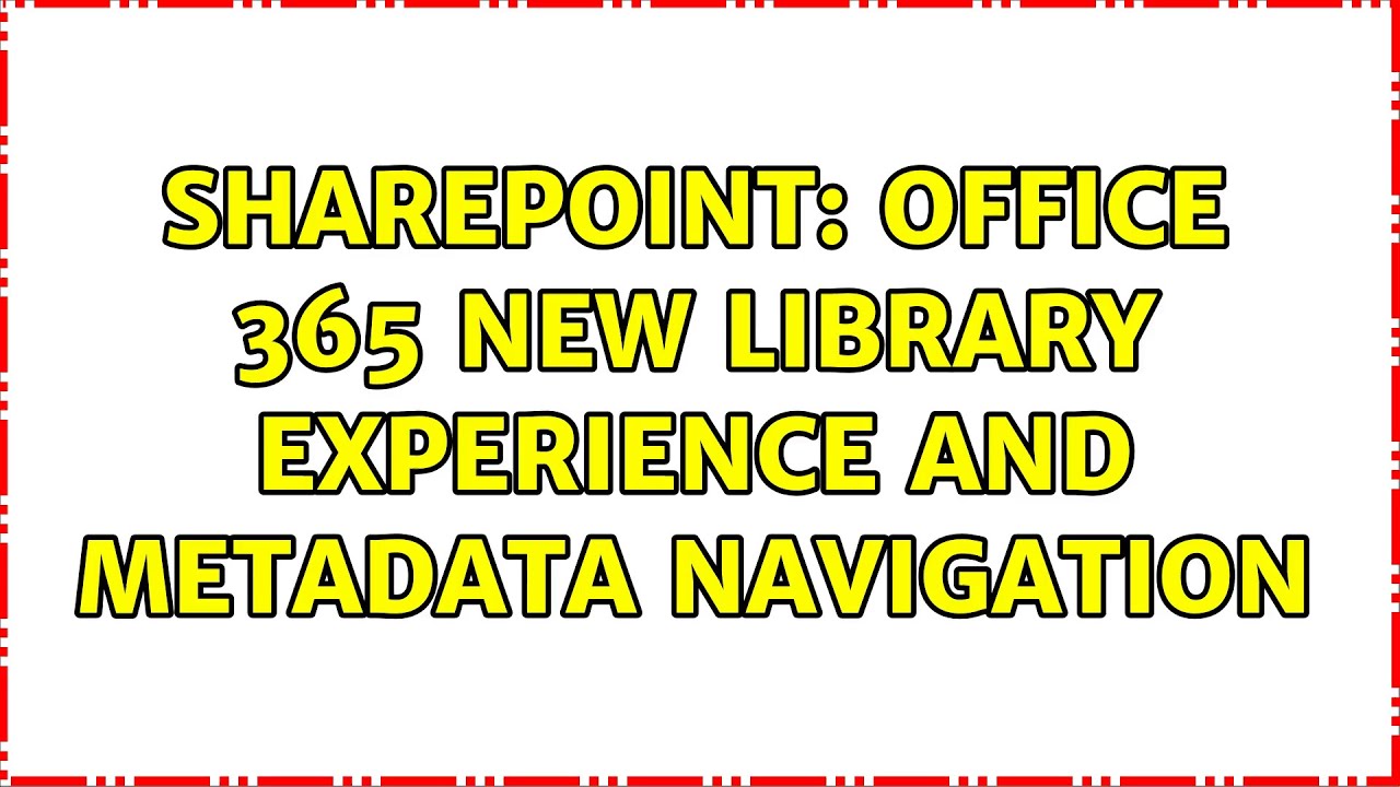 Sharepoint: Office 365 New Library Experience and Metadata Navigation ...