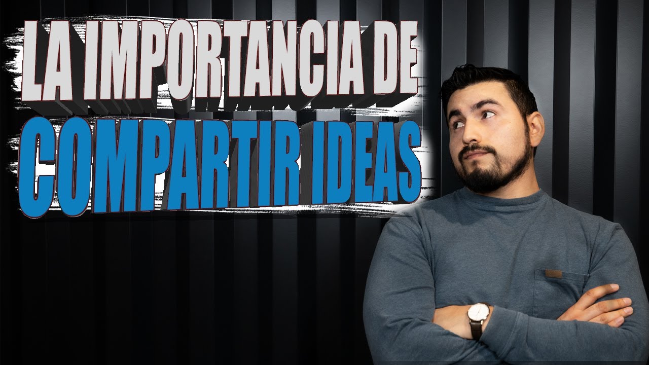 LA IMPORTANCIA DE COMPARTIR IDEAS! - YouTube