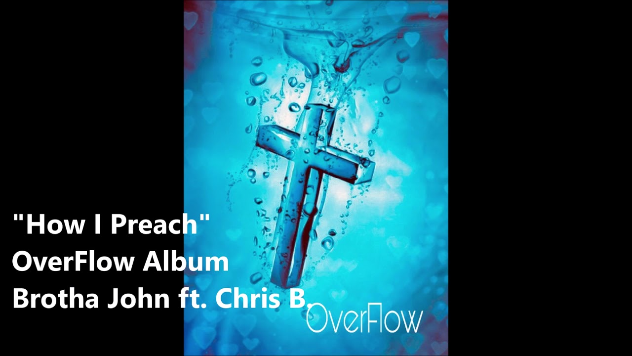 "How I Preach" Brotha John ft. Chris B. - OverFlow Album - YouTube Music