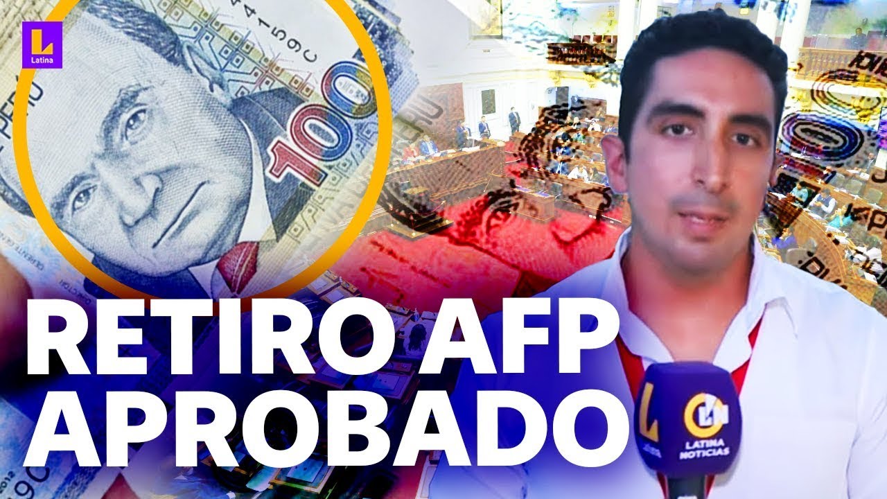¡Retiro de AFP para todos! Congreso del Perú aprobó séptimo desembolso ...
