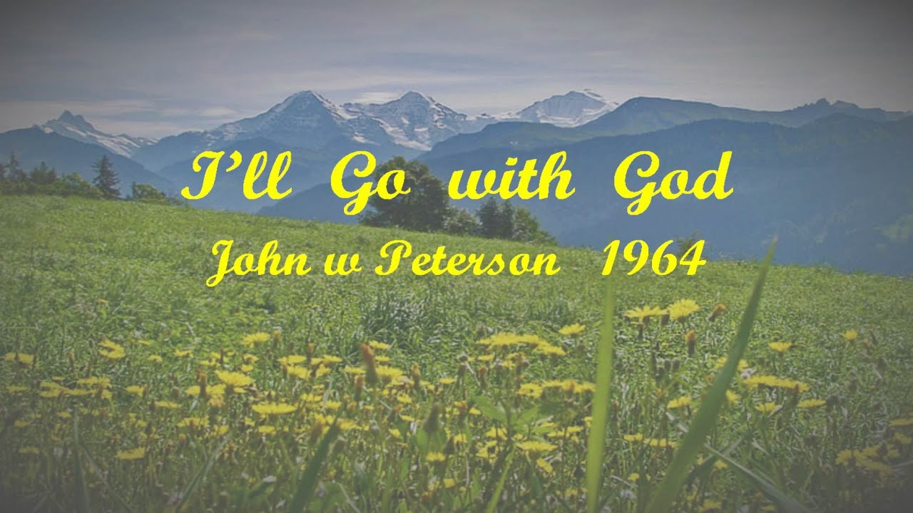 I'll Go with God by John W Peterson - YouTube
