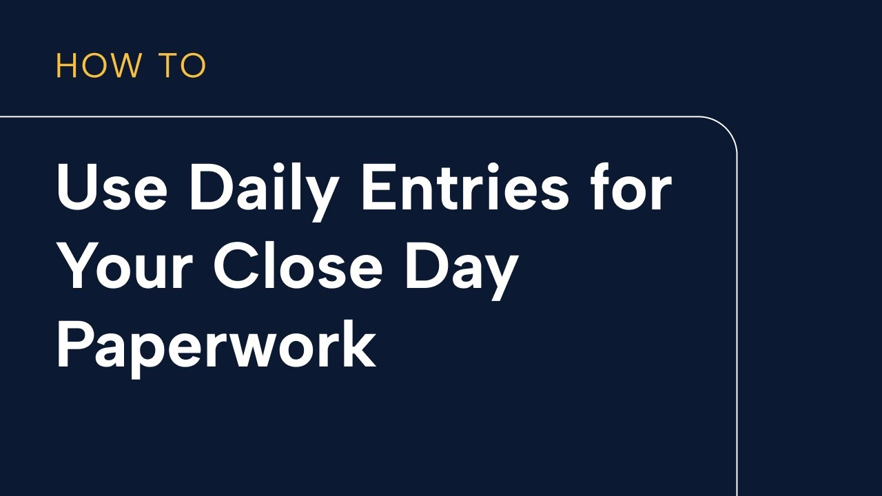 Using Daily Entries for your close day paperwork - YouTube