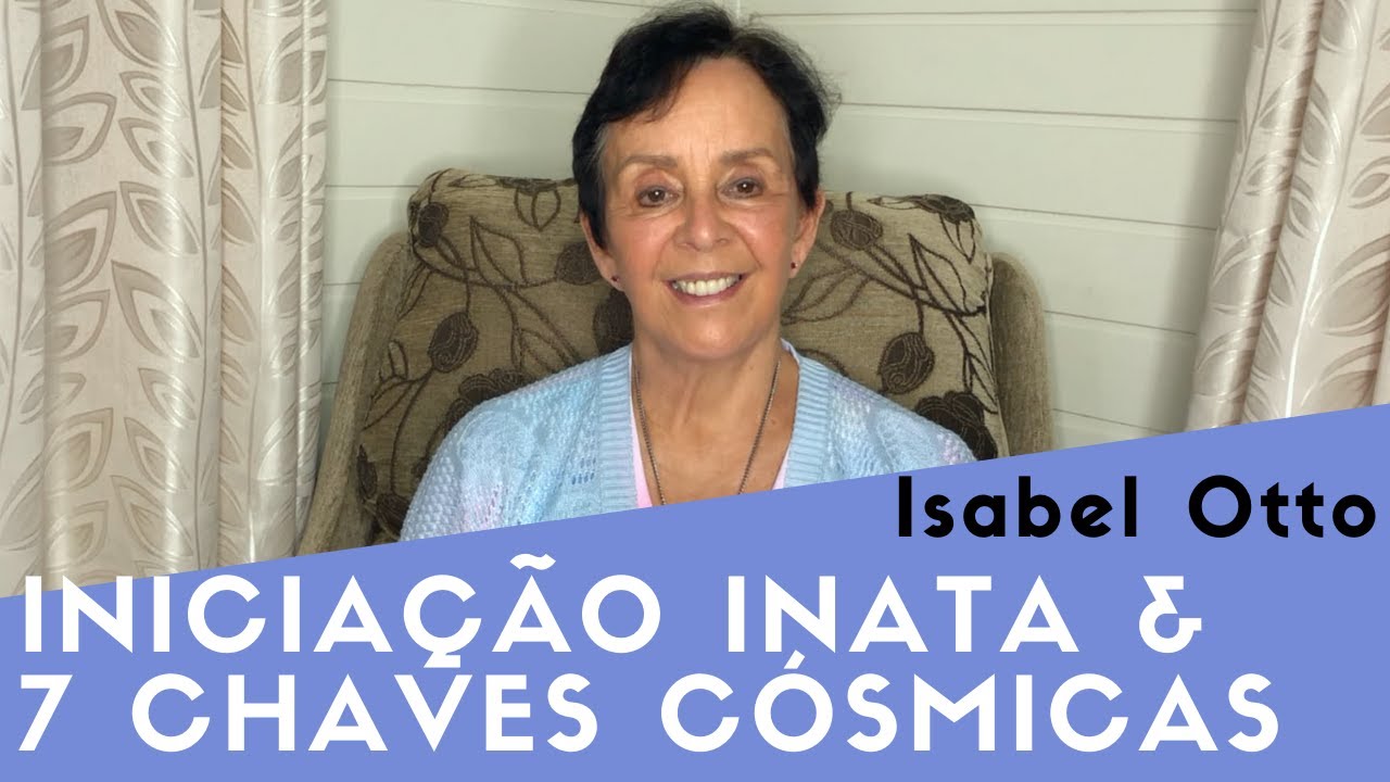 Iniciação Inata & 7 Chaves Cósmicas | Isabel Otto - YouTube
