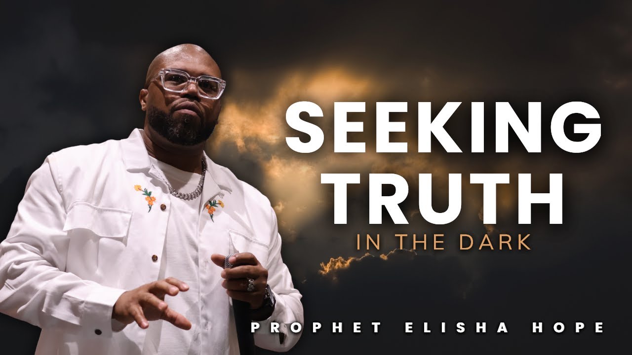 Seeking the Truth in the dark - Prophet Elisha Hope - Healthy Hearts ...