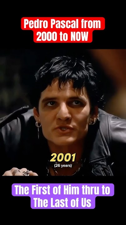Pedro Pascal since 2000 through to now. From the First of Him through ...