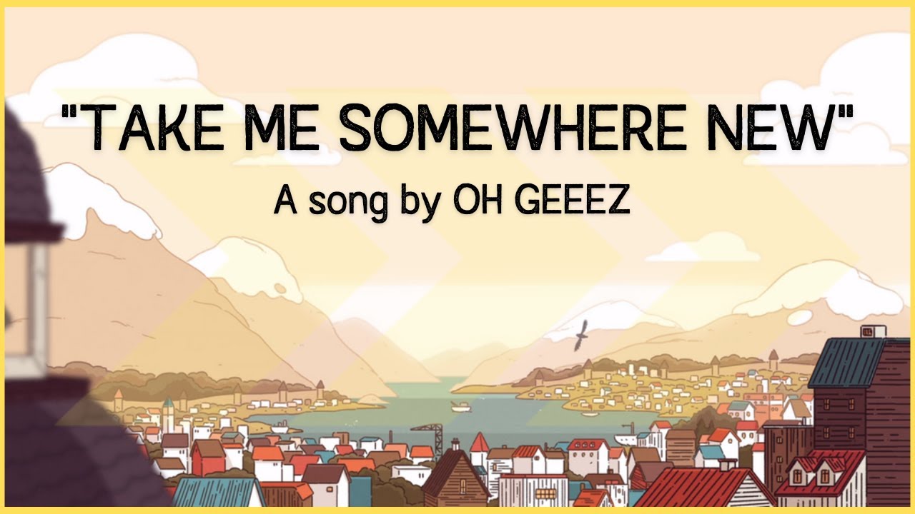 "Take Me Somewhere New" - Oh Geeez [inspired by the art of animation ...