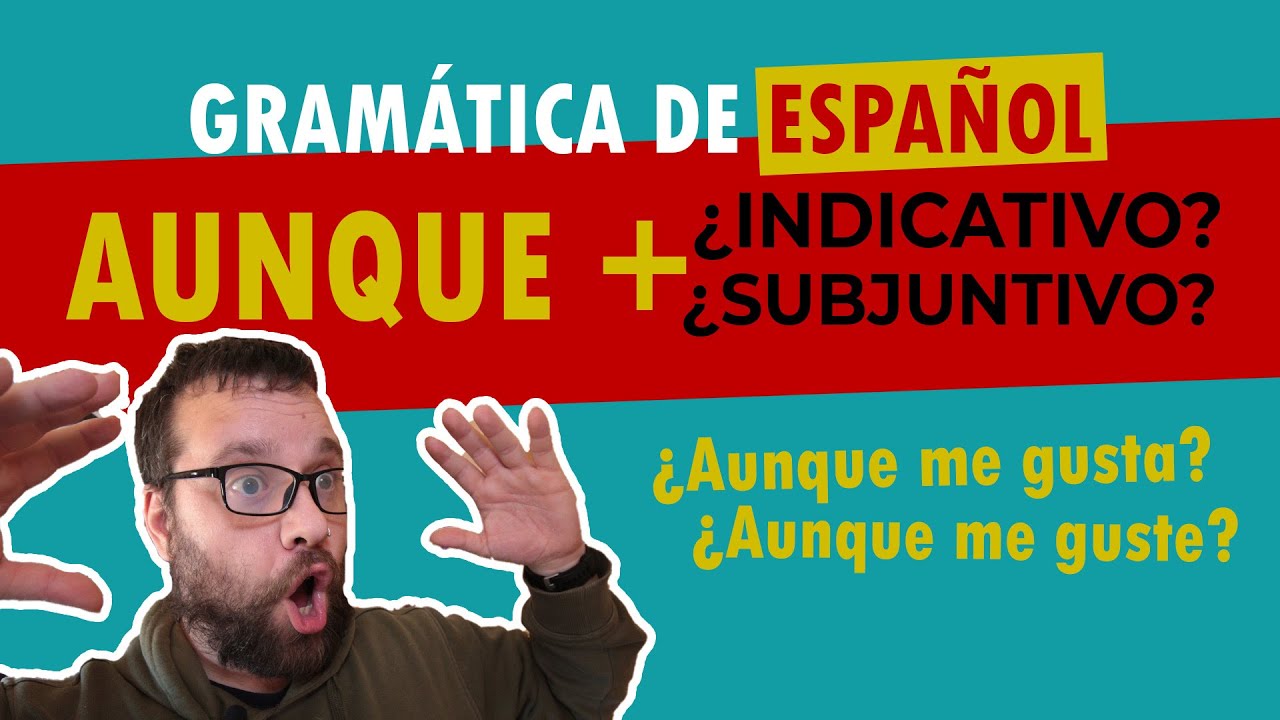 AUNQUE... ¿subjuntivo? ¿indicativo? || Spanish grammar - Intermediate ...