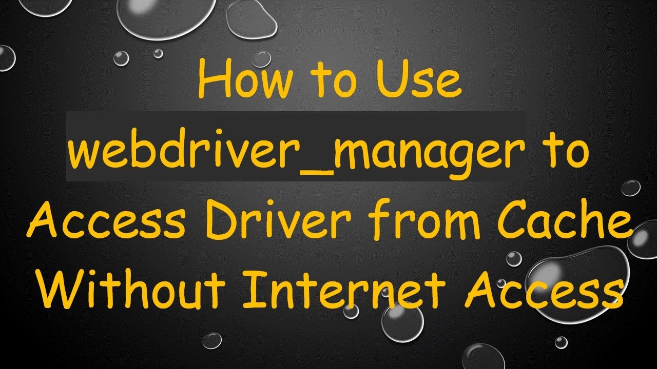 How to Use webdriver_manager to Access Driver from Cache Without Internet Access - YouTube