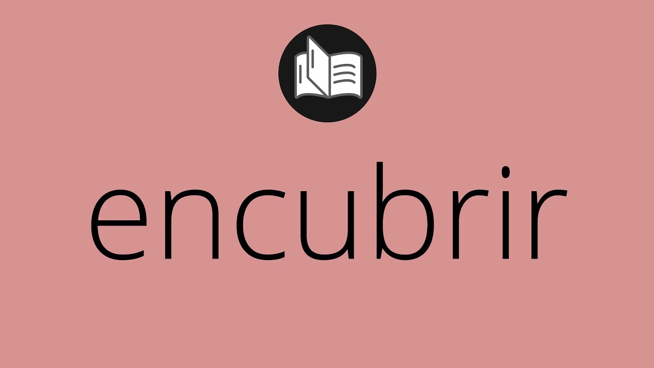Que significa ENCUBRIR • encubrir SIGNIFICADO • encubrir DEFINICIÓN ...