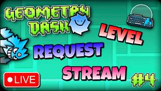 Level Request Stream #4!!  (Geometry Dash) LIVE!!