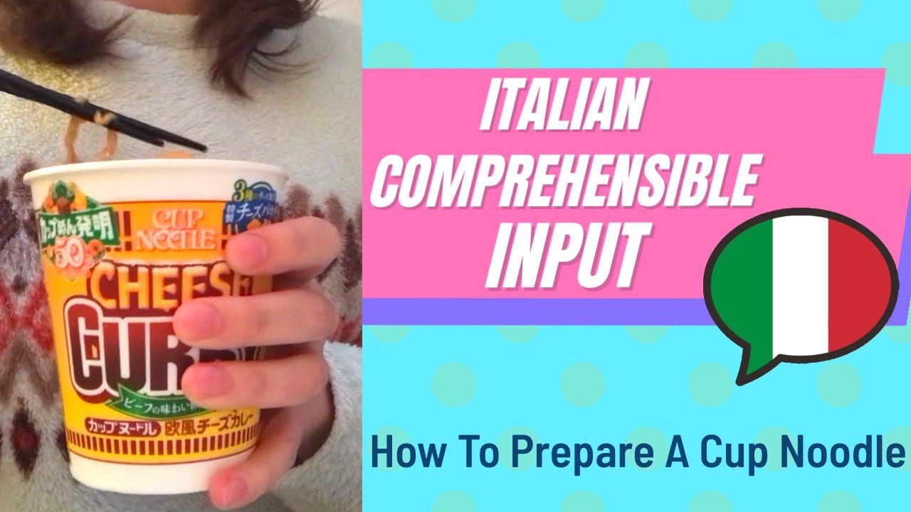 Italian Comprehensible Input | How To Prepare A Cup Noodle ...