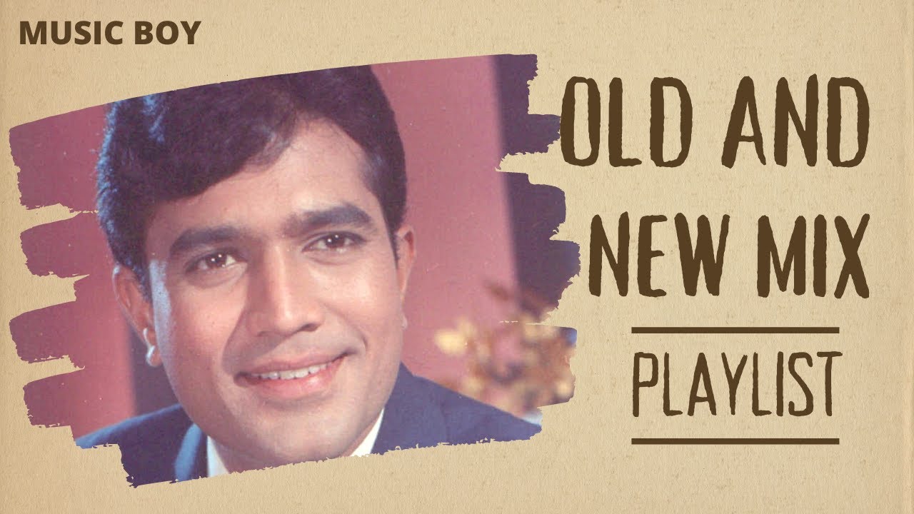 OLD AND NEW MIX PLAYLIST || PLAYLIST OF OLD SONGS || MUSIC BOY - YouTube