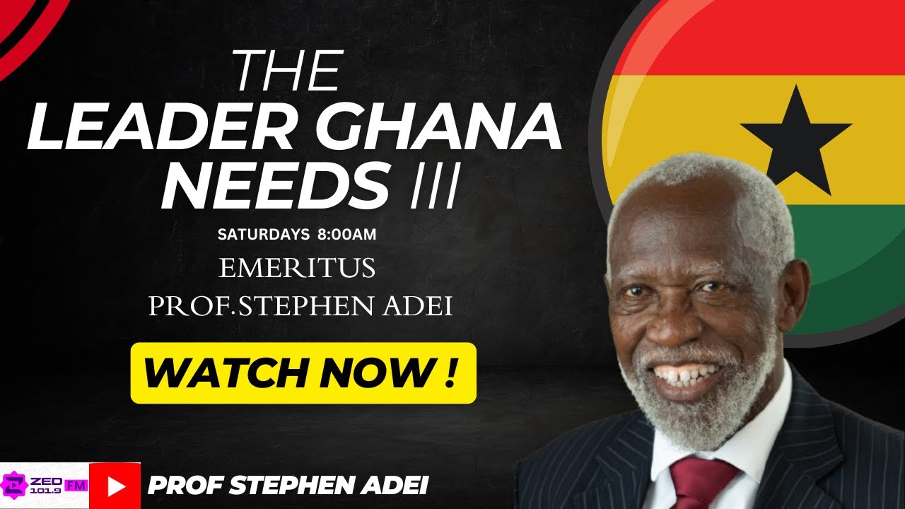 THE LEADERSHIP GHANA NEED'S III by Prof. Emeritus Stephen Adei - YouTube