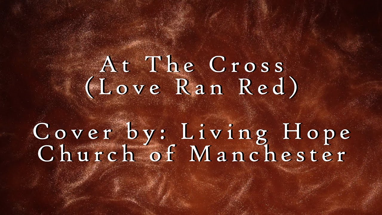 At The Cross (Love Ran Red) - YouTube