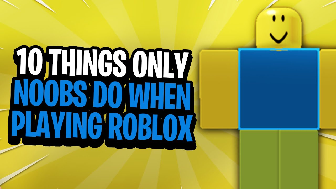 10 Things Only Noobs Do When Playing Roblox Youtube 4656