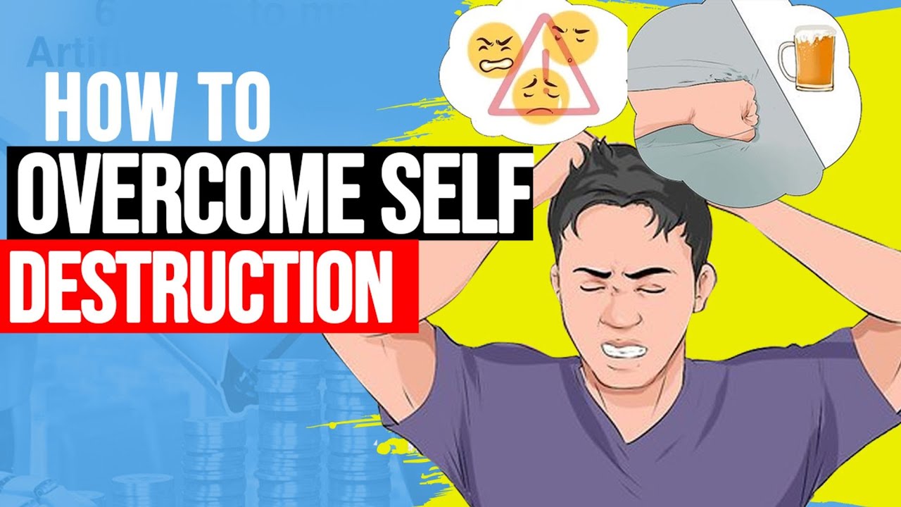 8 Ways of Overcoming Self-destructive Behaviors - YouTube