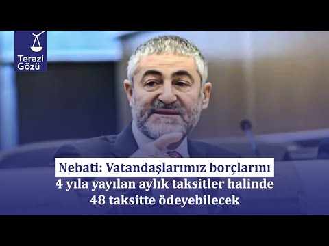 Nebati: Vatandaşlarımız borçlarını 4 yıla yayılan aylık taksitler halinde 48 taksitte ödeyebilecek