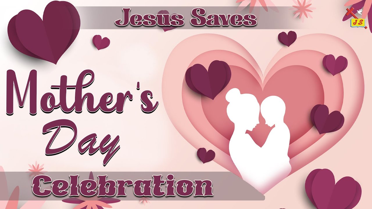 JESUS SAVES | MOTHER'S DAY | CELEBRATION | 2023 - YouTube