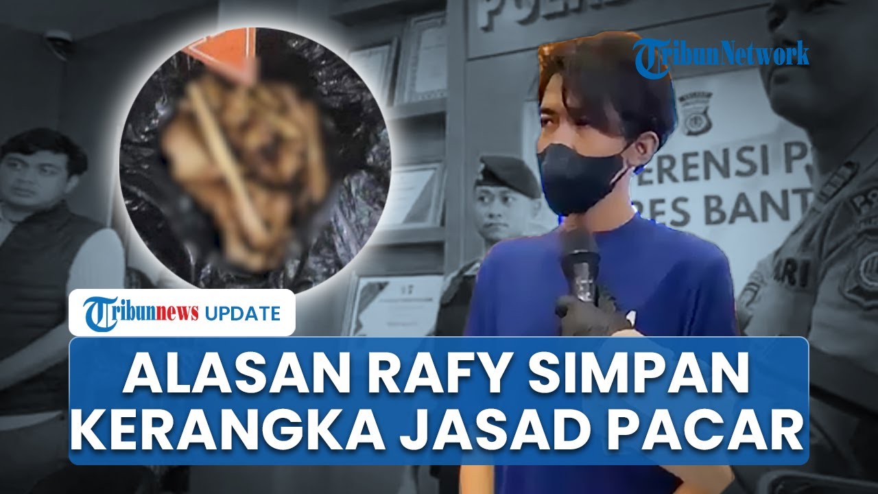 Alasan Rafy Simpan Kerangka Jasad Pacar usai Dibunuh, Sempat Pindah ...