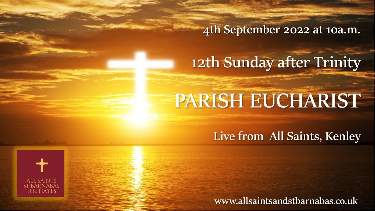 Twelfth Sunday after Trinity , 4 September 2022 @ 10am - YouTube