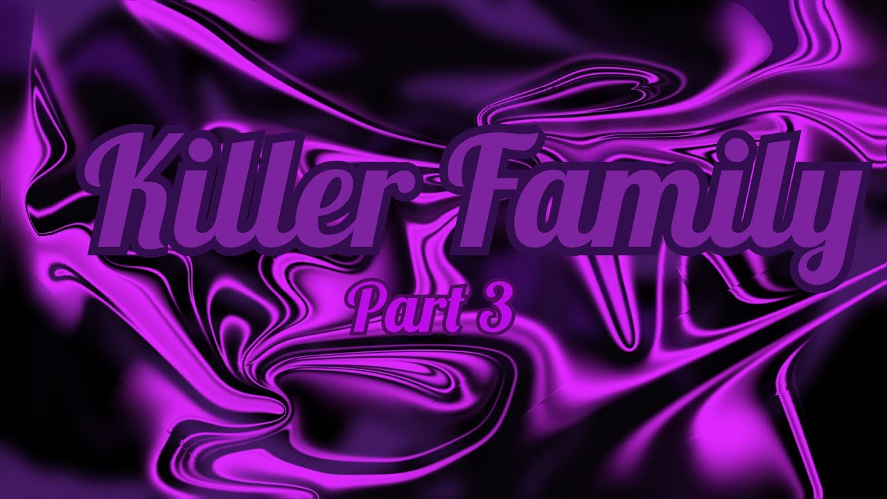 Killer Family [] PART 3 [] - YouTube