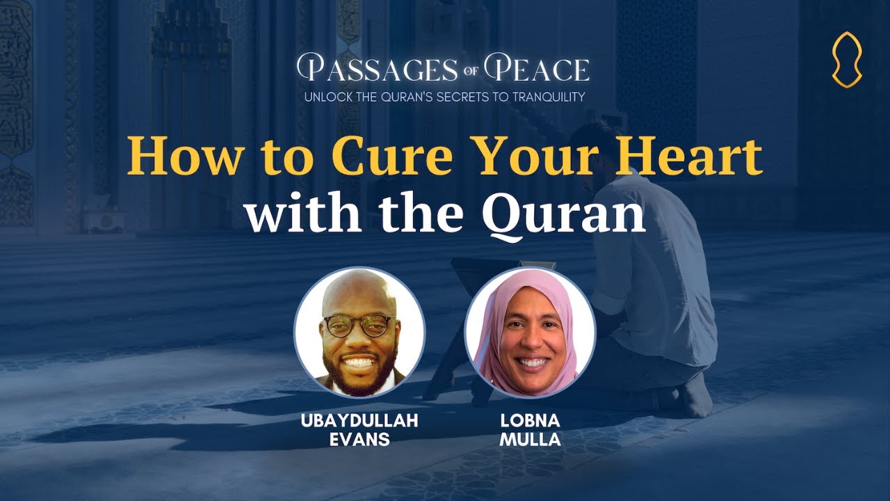 How to Cure Your Heart With the Quran | Lobna Mulla & Ubaydullah Evans ...