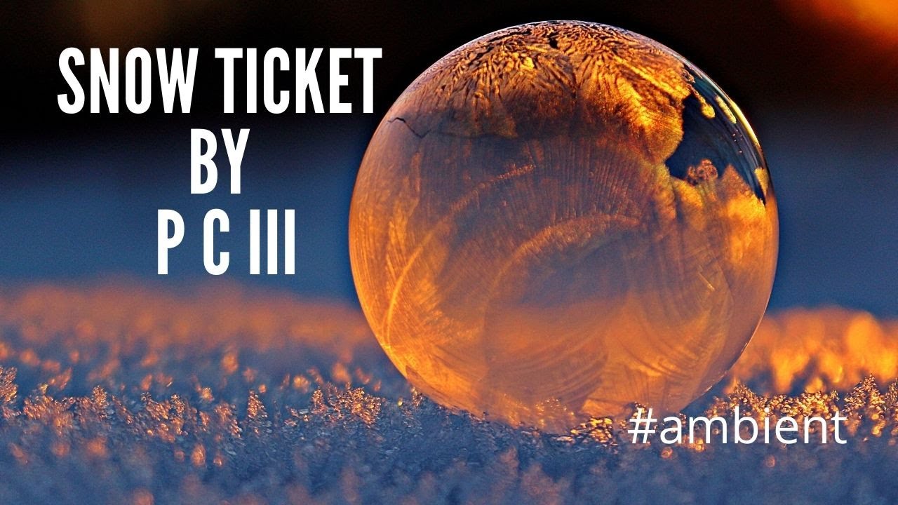 SNOW TICKET by P C III - #Ambient - YouTube
