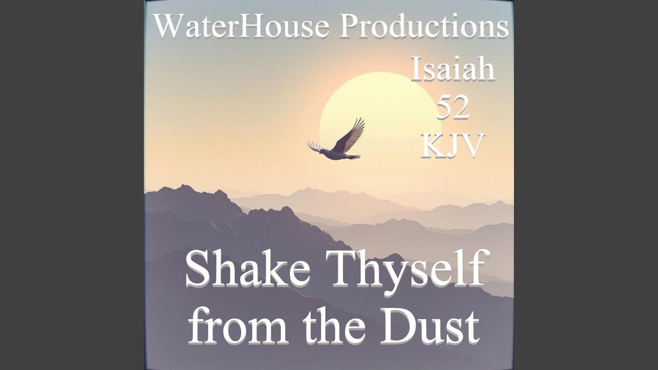 Shake Thyself from the Dust (Isaiah 52 KJV) - YouTube