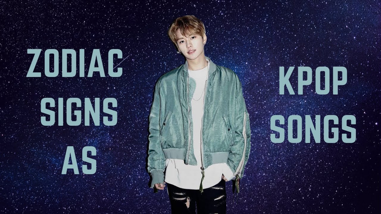 Kpop Songs As Your Zodiac Signs #1 - YouTube