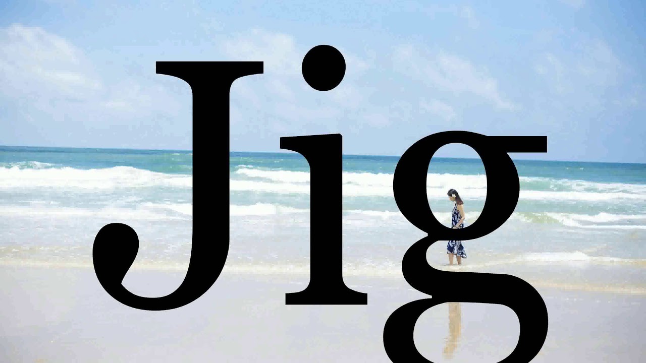 How To Pronounce Jig Pronunciation Of Jig YouTube how-to-pronounce-jig-pronunciation-of-jig-youtube