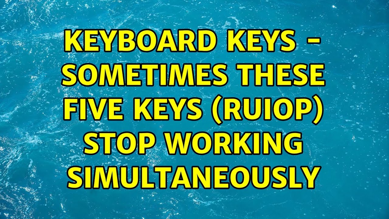 Keyboard keys - sometimes these five keys (RUIOP) stop working ...