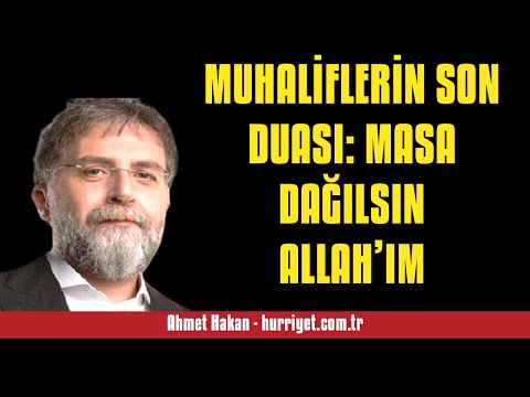 AHMET HAKAN: MUHALİFLERİN SON DUASI: MASA DAĞILSIN ALLAH’IM - SESLİ MAKALE DİNLE