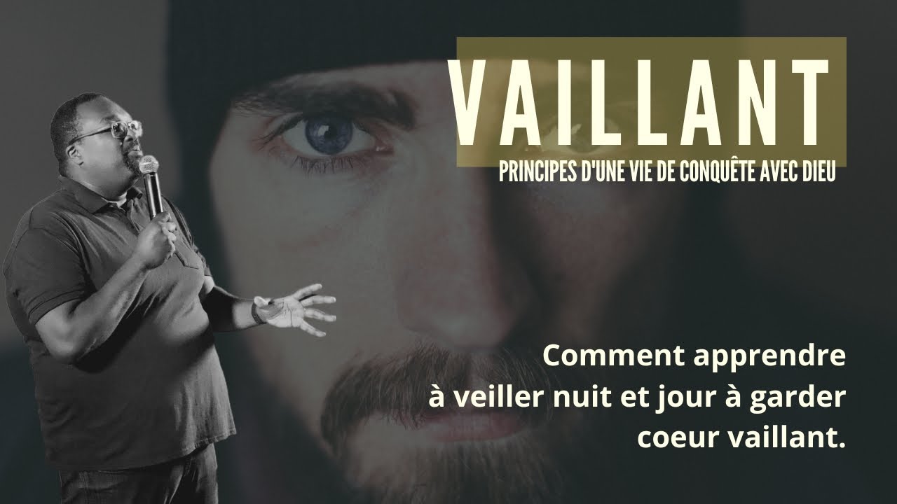 Comment apprendre à veiller nuit et jour à garder un coeur vaillant ...