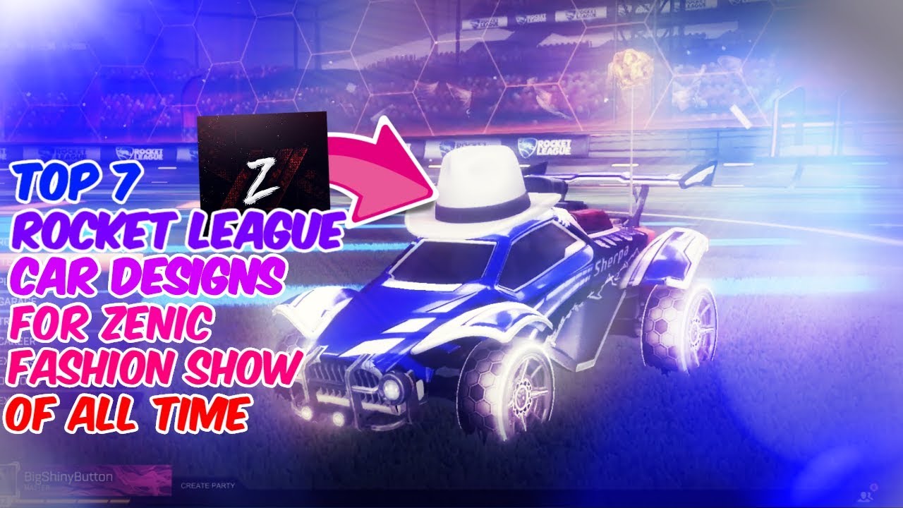 TOP 7 ROCKET LEAGUE CAR DESIGNS FOR ZENIC FASHION SHOW OF ALL TIME ...