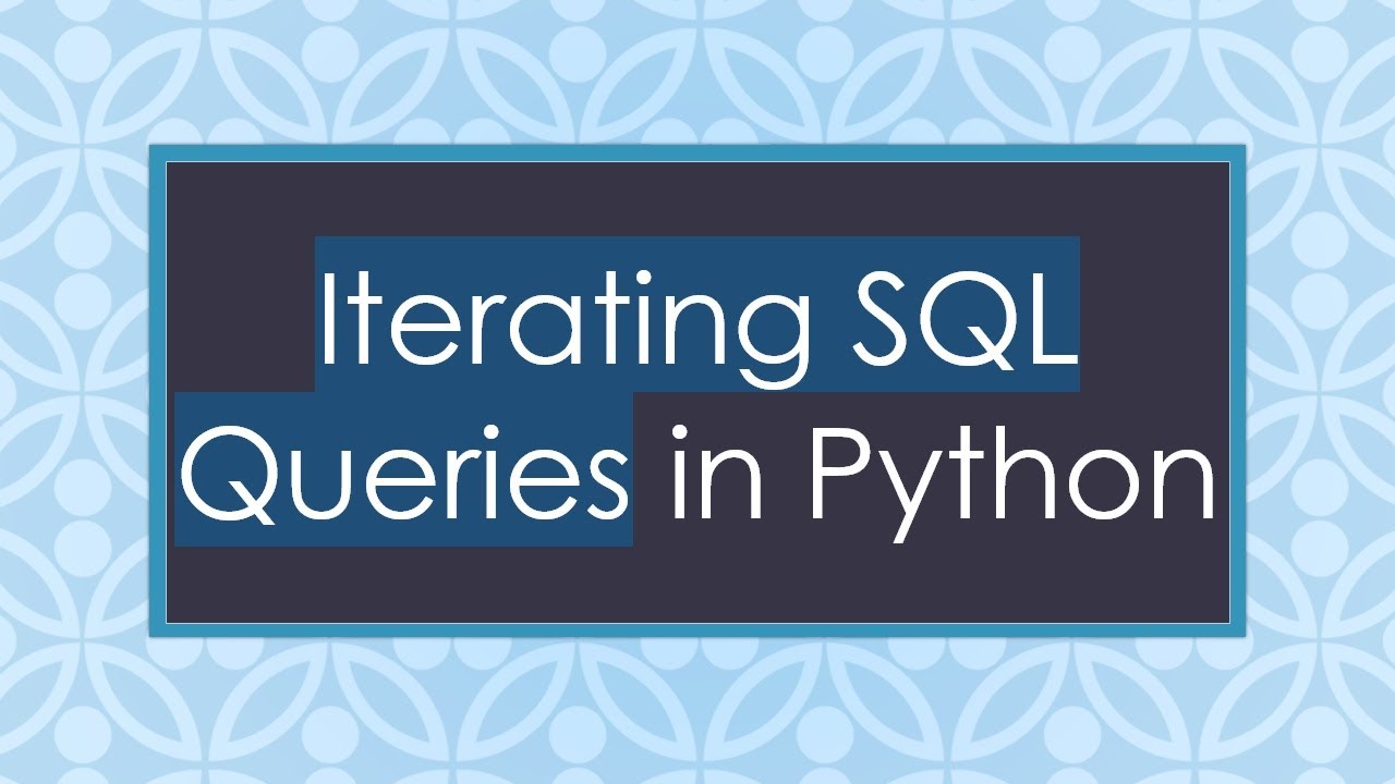 Iterating SQL Queries in Python - YouTube