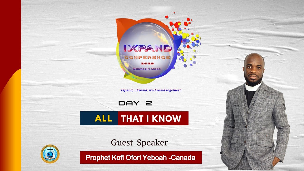 IXPAND 2023 DAY 2 | ALL THAT I KNOW | Prophet Kofi Ofori Yeboah (LRCC ...