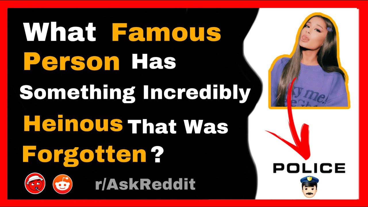 What Famous Person Has Something Incredibly Heinous That Was Forgotten ...