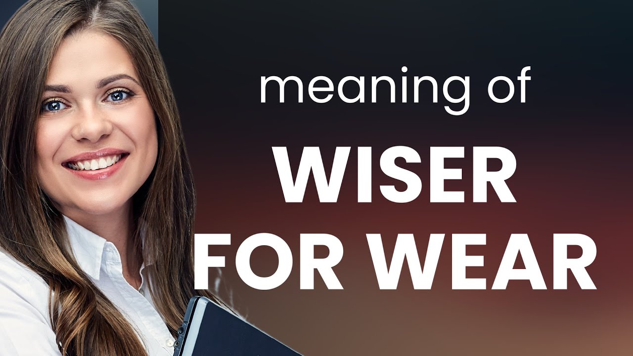 Understanding "Wiser for Wear": A Guide to English Idiomatic ...