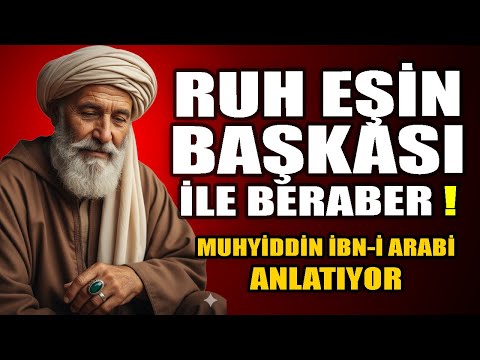 Ruh Eşin Başkasıyla Beraber ! | Muhyiddin ibn-i Arabi K.S. Anlatıyor
