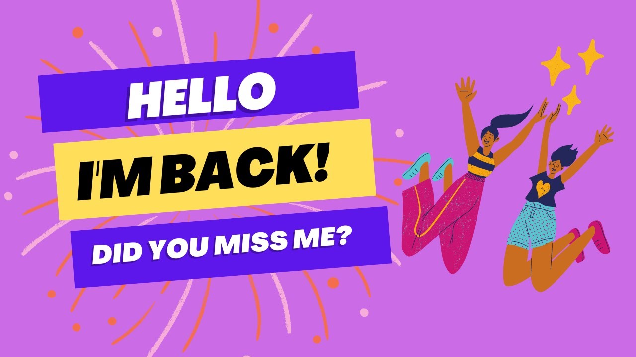 Hello I am back! - YouTube