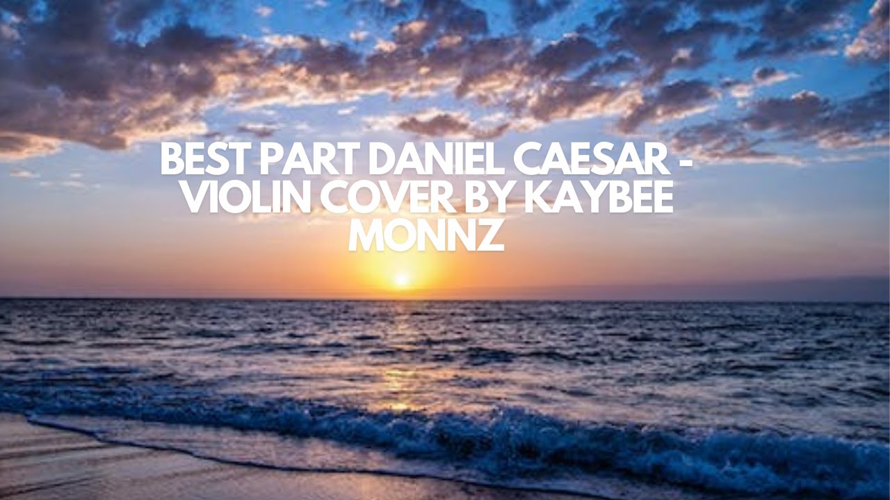 Best Part - Daniel Caesar - Violin Cover by Kaybee Monnz. - YouTube Music