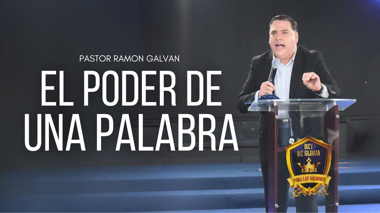 EL PODER DE UNA PALABRA | PASTOR RAMON GALVAN - YouTube