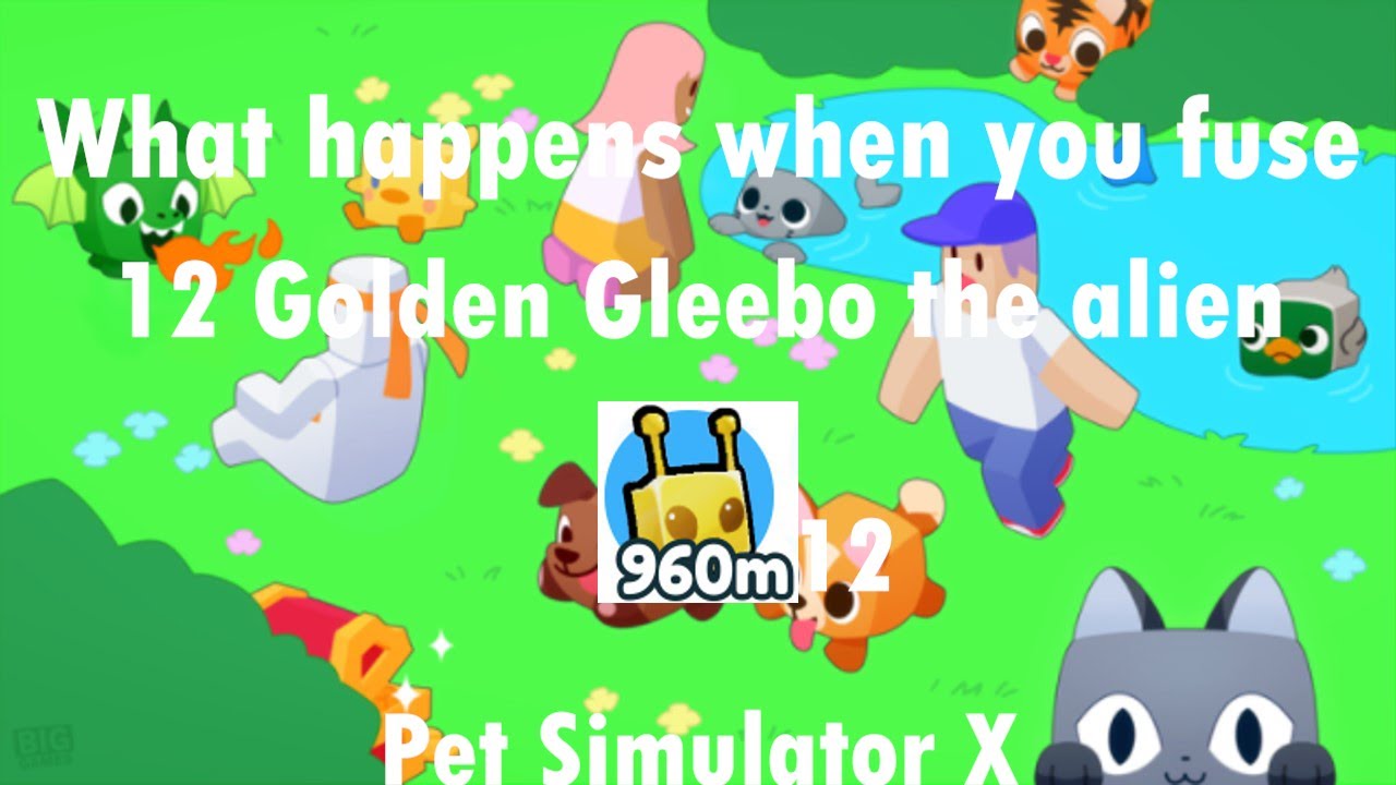 What happens when you fuse 12 Golden Gleebo the alien | Pet Simulator X ...