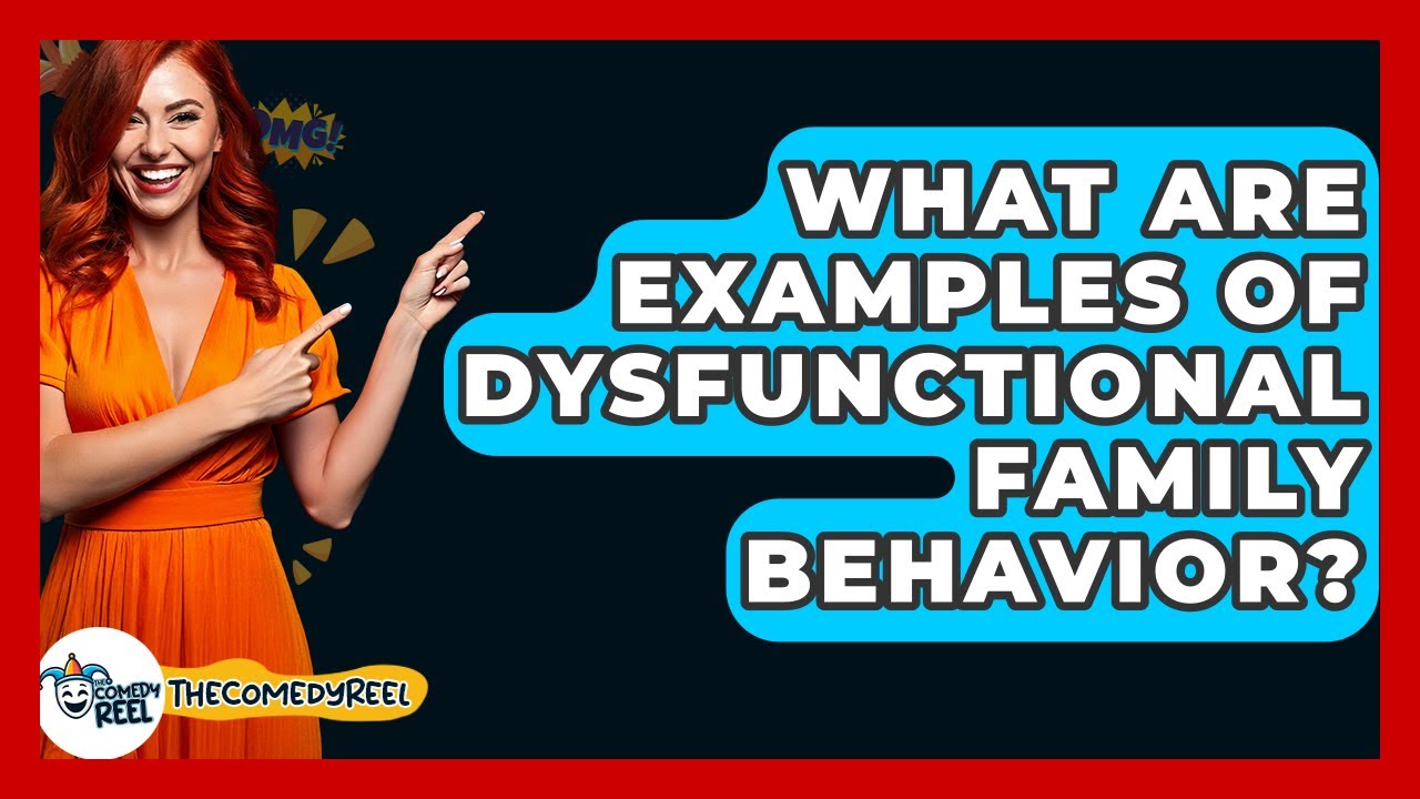 What Are Examples Of Dysfunctional Family Behavior? - The Comedy Reel ...