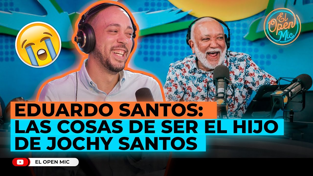 EDUARDO SANTOS: LAS COSAS DE SER EL HIJO DE JOCHY SANTOS (EL OPEN MIC ...