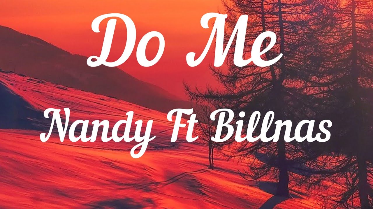 Nandy Ft Billnas - Do Me ( Lyrics Video ) 🎶 with music - YouTube