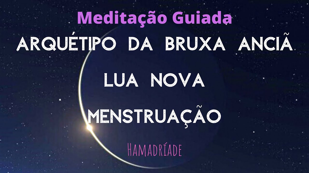 Meditação guiada para a Lua Nova - Arquétipo da Bruxa Anciã - Fase ...