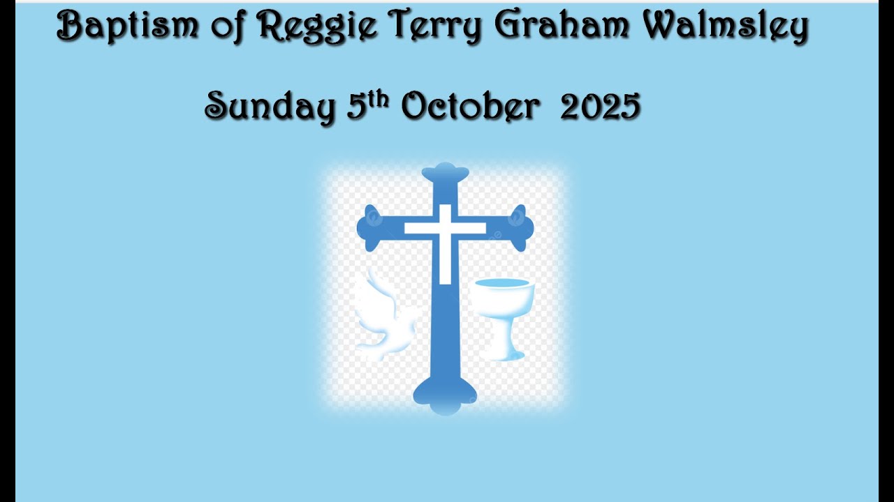 Baptism of Reggie Terry Graham Walmsley - 05 October 2025 - Triangle CM ...