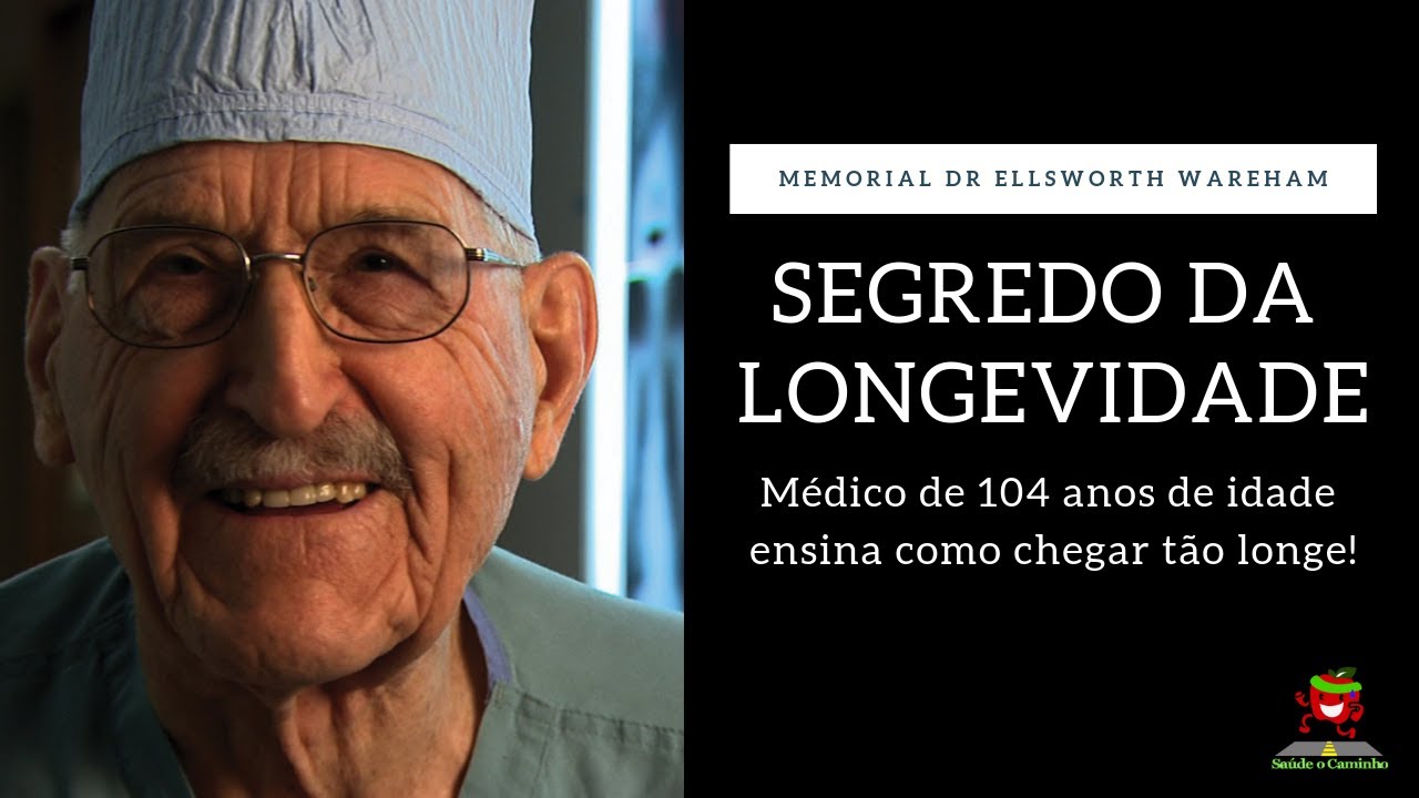 SEGREDO DA LONGEVIDADE - O que o Dr Ellsworth Wareham fez para viver ...