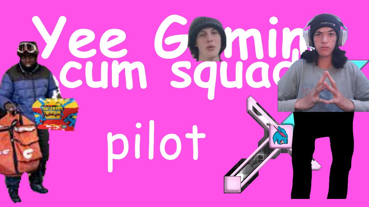 Pilot - Yee Gaming Cum Squad - YouTube